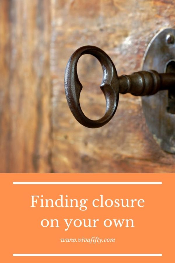 The fine art of finding closure on your own in your own terms