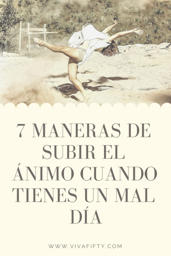 7 Maneras de subir el ánimo cuando tienes mal día