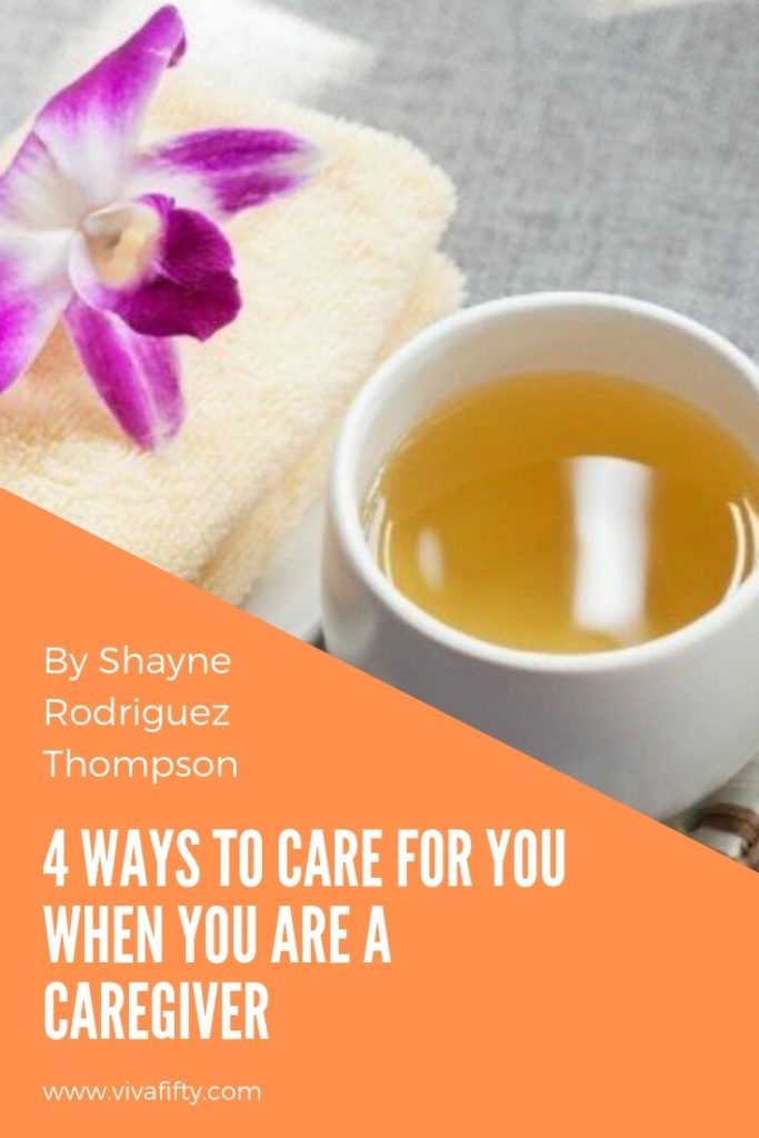 4 Ways to care for YOU when you are a caregiver - Viva Fifty!– Viva Fifty!