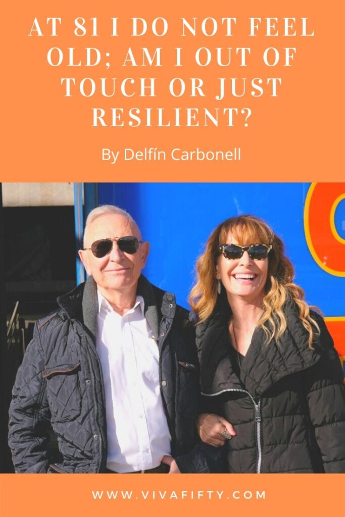 At 81 I do not feel old; am I out of touch or just resilient?