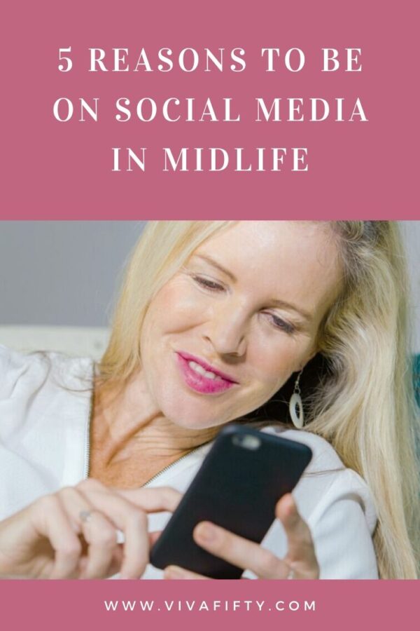5 Reasons to be on social media in midlife– Viva Fifty!