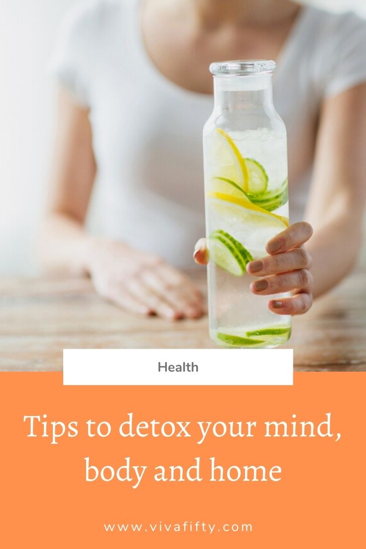 How to detox your mind, body & home– Viva Fifty!