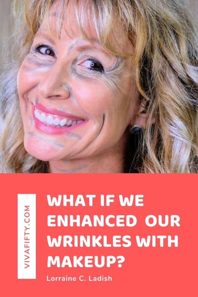What if wrinkles were beautiful & we enhanced them with makeup?