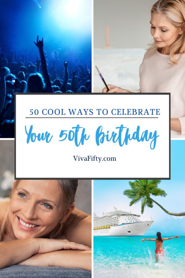 50 Unique ways to celebrate your 50th birthday– Viva Fifty!