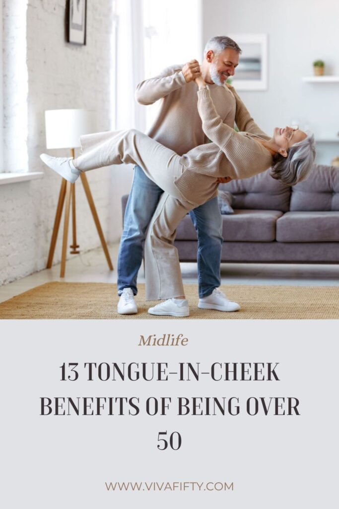 13 Tongue-in-cheek benefits of being way over 50