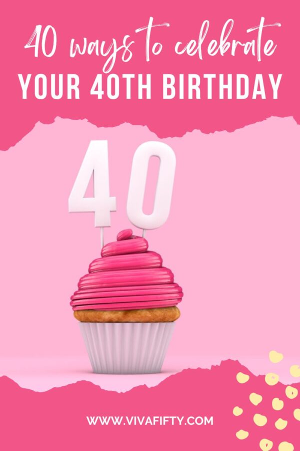 40 Cool ways to celebrate your 40th birthday