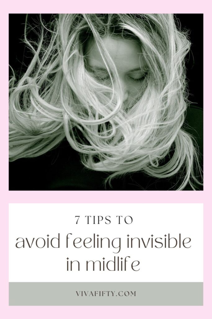 7 Tips to avoid feeling invisible in midlife