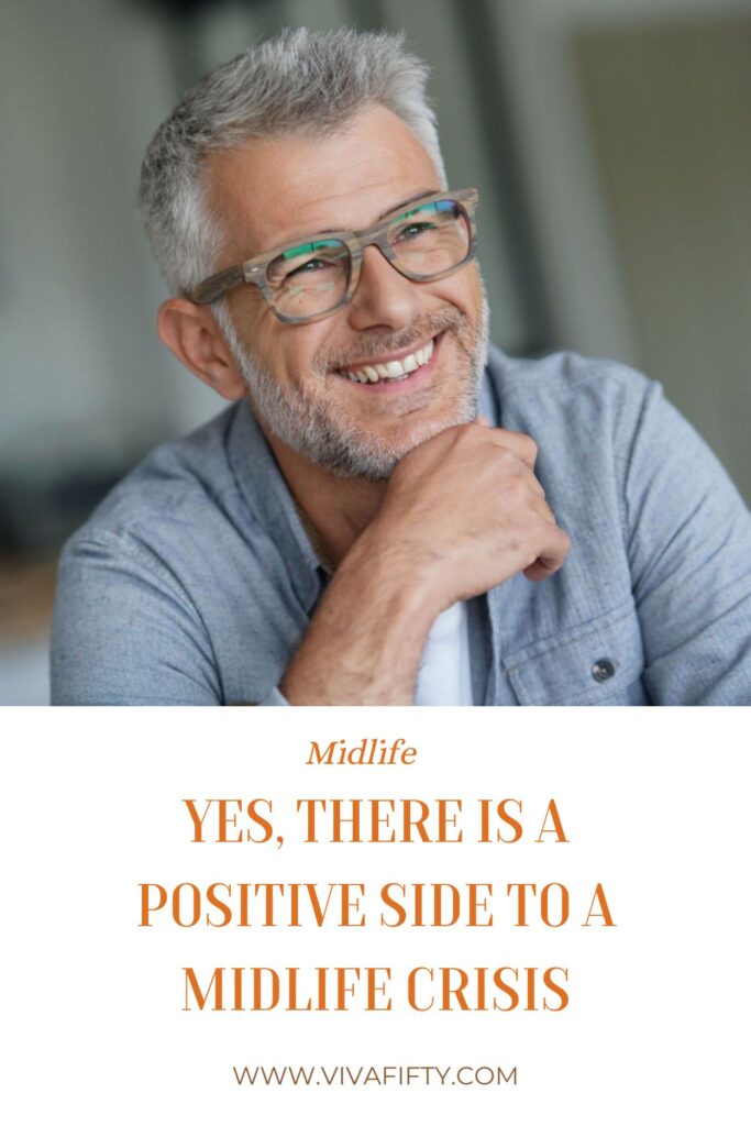 Yes, there is definitely a positive side to your midlife crisis