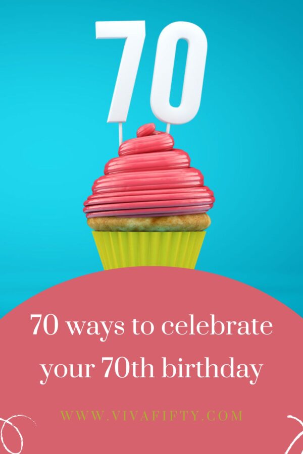 Best ways to celebrate your 70th birthday– Viva Fifty!