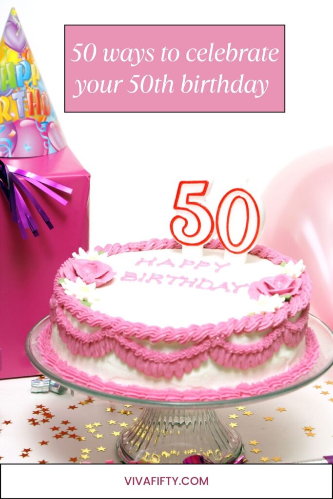50 Fun and Meaningful Ways to Celebrate Your 50th Birthday
