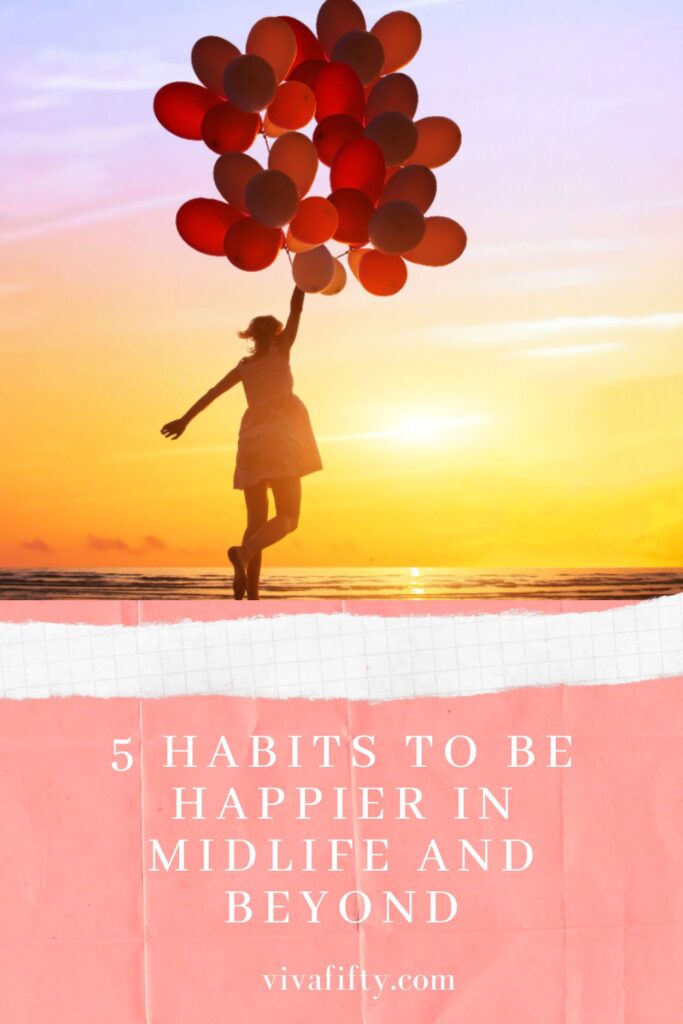 5 Habits to be happier in midlife & beyond